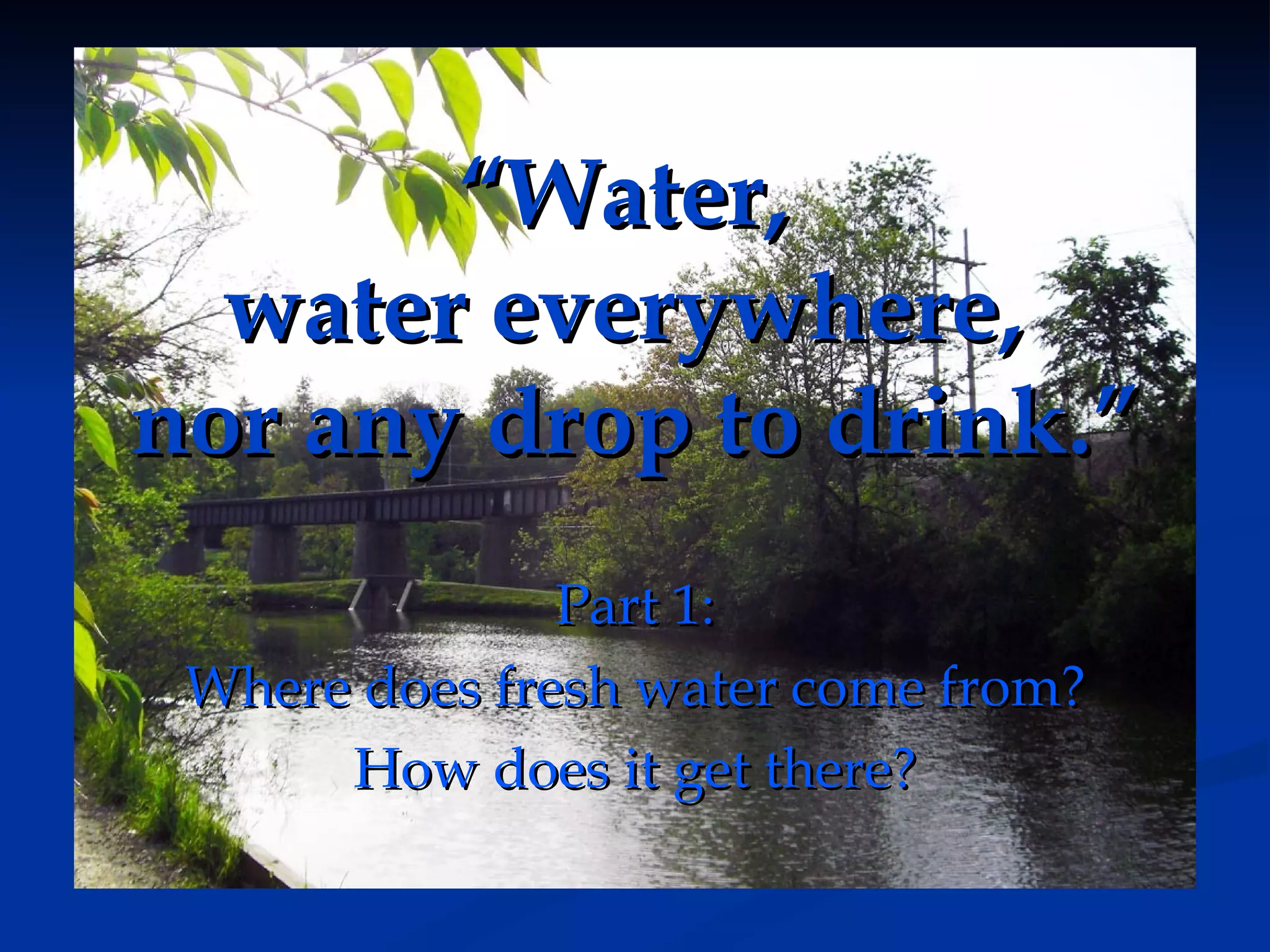 Water, Water Everywhere, Nor Any Drop To Drink | PPT