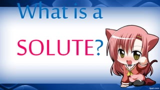 Solution, Solute and Solvent Grade 7 | PPTX