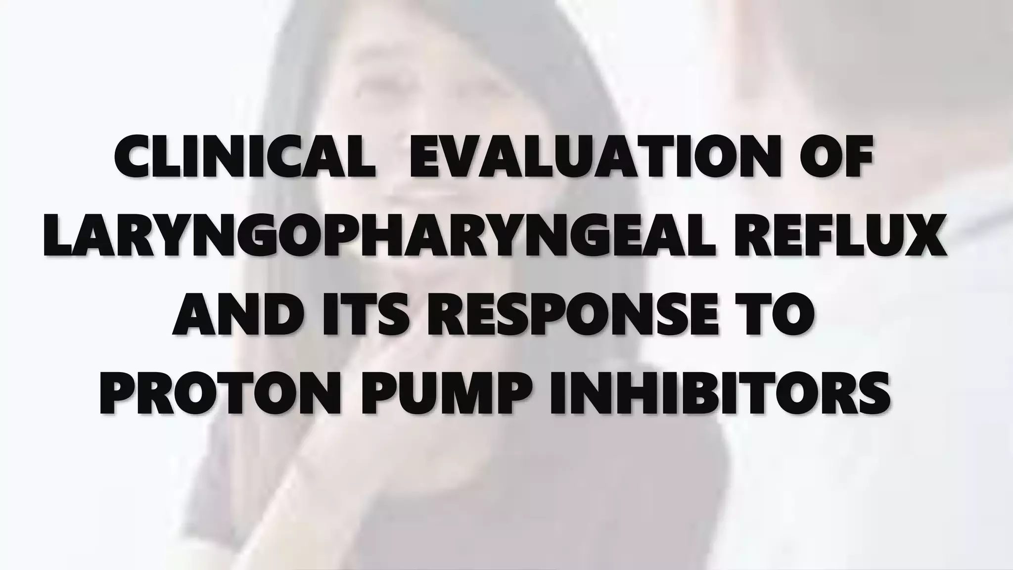 Clinical evaluation of Laryngopharyngeal reflux and its response to ...