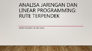 Linear Programming dan analisa jaringan: Rute Terpendek | PPTX