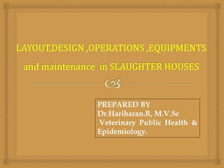 LAYOUT,DESIGN ,OPERATIONS ,EQUIPMENTS and maintenance in SLAUGHTER ...