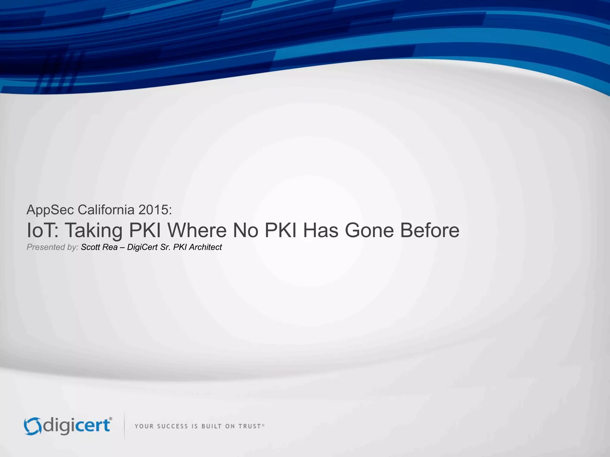 Scott Rea - IoT: Taking PKI Where No PKI Has Gone Before | PDF
