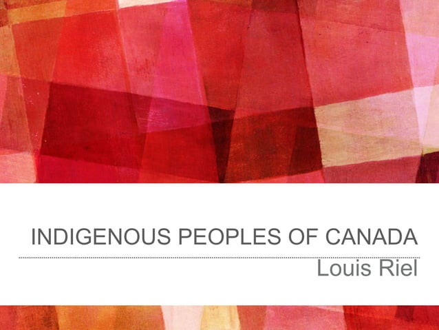 Louis Riel: Indigenous Peoples of Canada | PPTX | Genealogy and ...