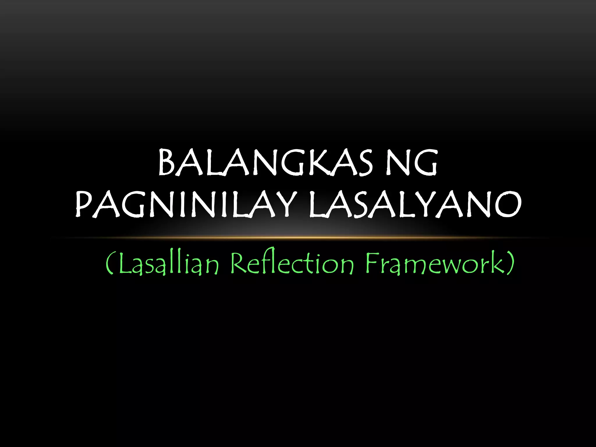 The Lasallian Reflection Framework - Tagalog (Galgo2014) | PPT