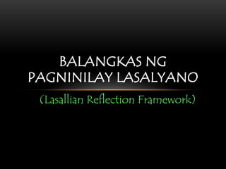 The Lasallian Reflection Framework - Tagalog (Galgo2014) | PPT