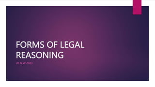 LR & W FORMS OF LEGAL REASONING JF 2023.pptx
