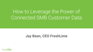 LSA19: How to Leverage the Power of Connected SMB Customer Data | PPT