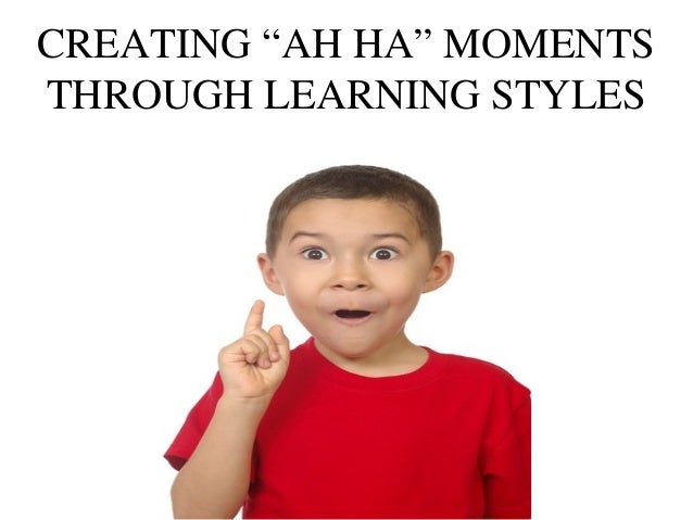 Creating "Ah Ha" Moments Through Learning Styles