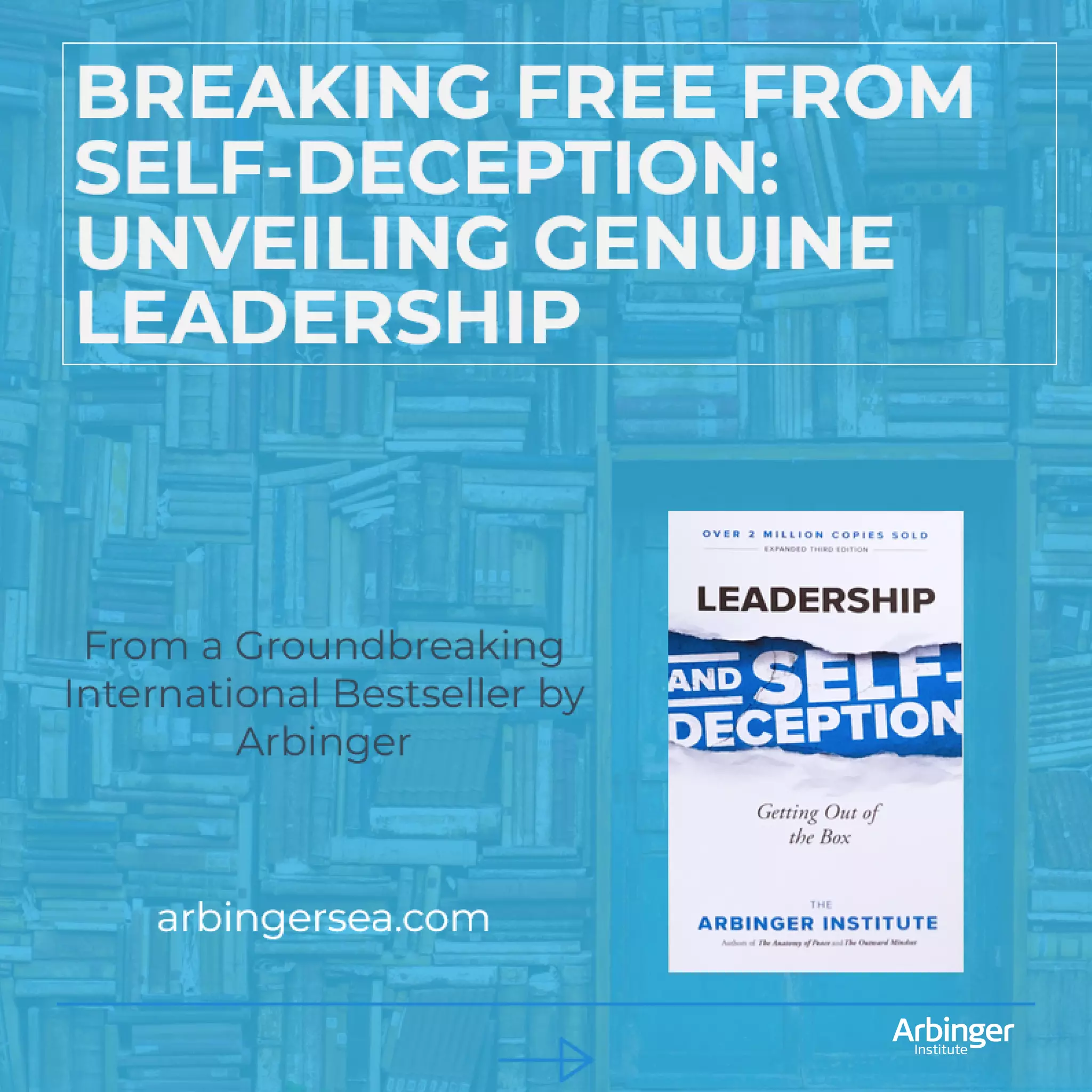Leadership and Self-Deception: Harnessing Motivation, Resolving ...