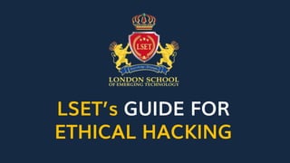 LSET’s GUIDE FOR ETHICAL HACKING | PPT