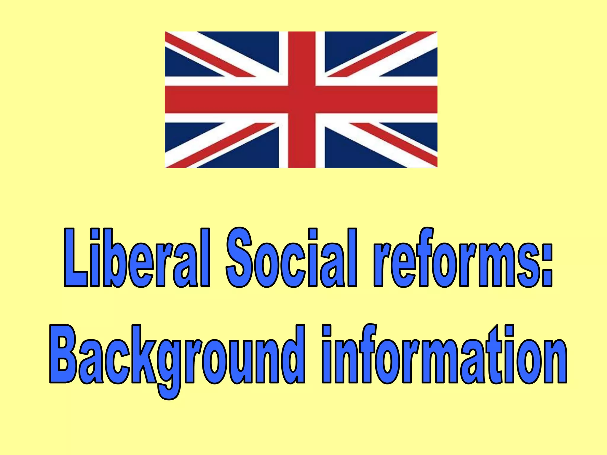 Reasons for the Liberal Social Reforms - Background information | PPT