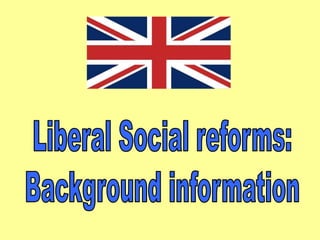 Reasons for the Liberal Social Reforms - Background information | PPT