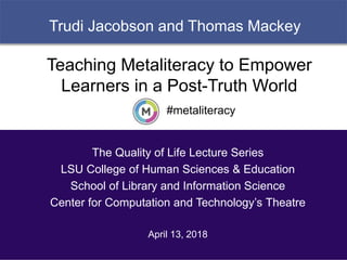 Teaching Metaliteracy in the Post-Truth World | PPT