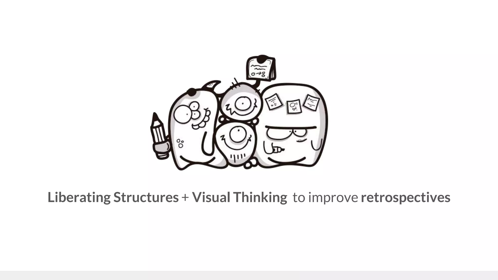 How to combine Visual Thinking & Liberating Structures to improve our ...