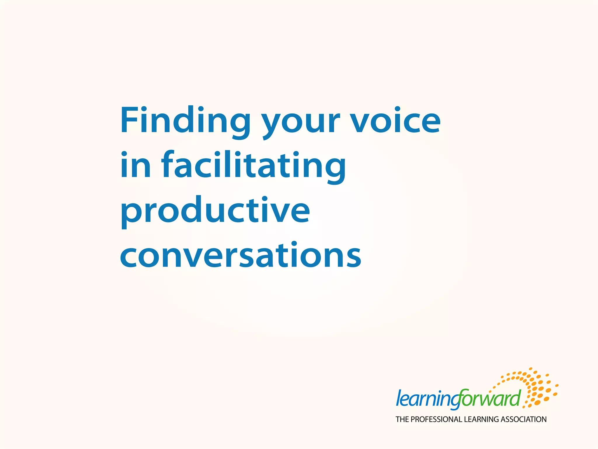 Finding your voice in facilitating productive conversations | PPT