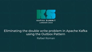 Eliminating the Double Write Problem in Apache Kafka Using the Outbox Pattern with Rafael Roman ...