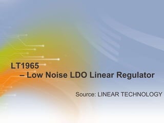 LT1965 - Low Noise LDO Linear Regulator | PPT