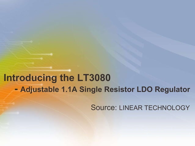 Introducing the LT3080 - Adjustable 1.1A Single Resistor LDO Regulator | PPT