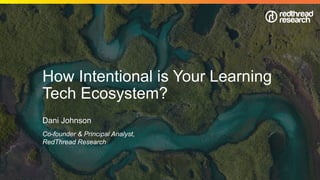 HOW INTENTIONAL IS YOUR LEARNING TECH ECOSYSTEM? | PPT