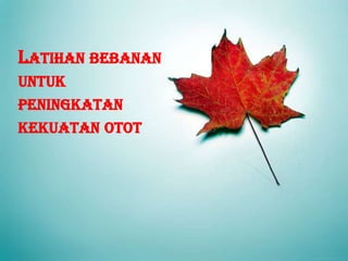 Latihan bebanan untuk peningkatan otot | PPTX