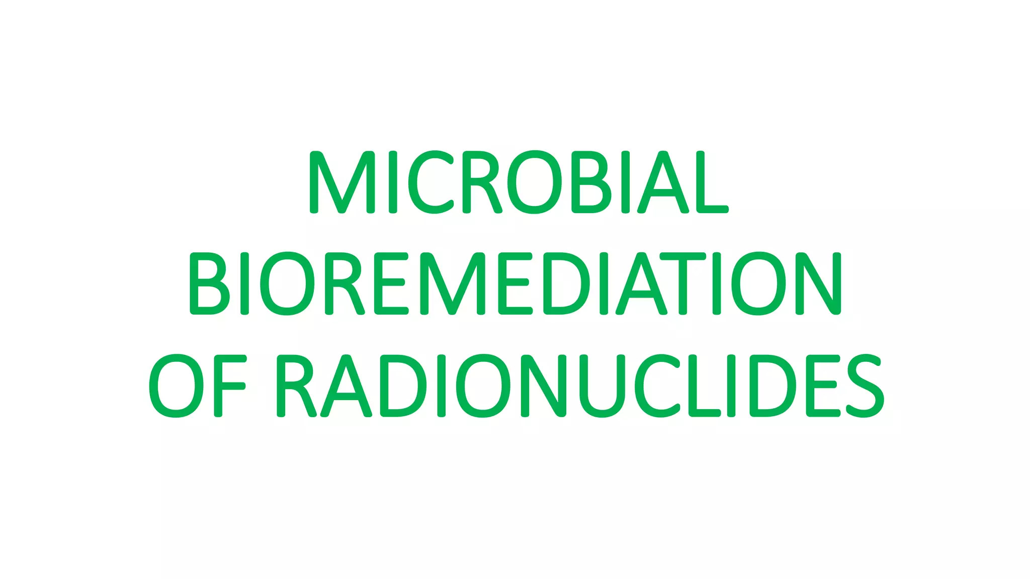 Microbial Bioremediation of Radionuclides and essential genes in a ...