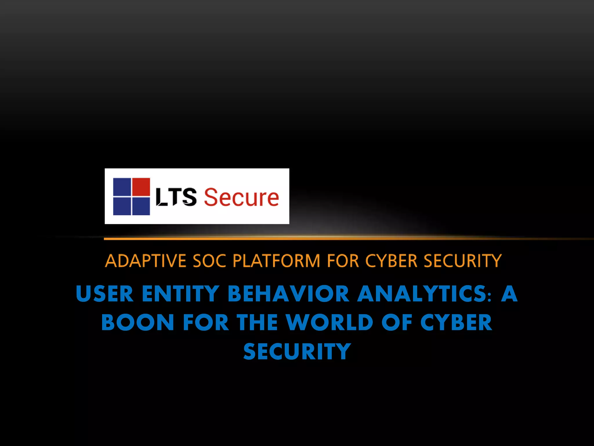 Lts Secure User Entity Behavior Analytics Ueba Boon To Cyber Security Pptx