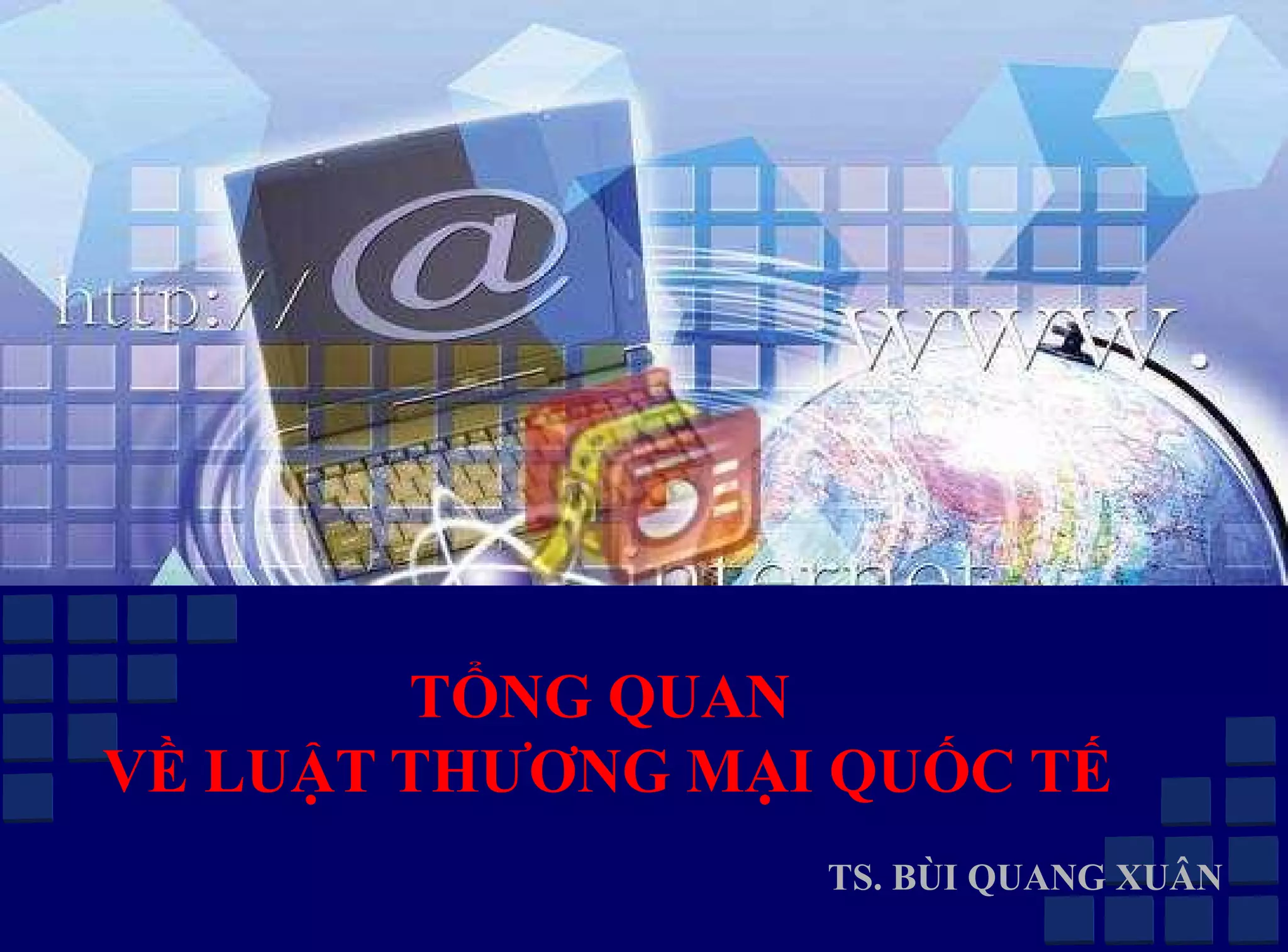 BÀI GIẢNG LUẬT THƯƠNG MẠI QUỐC TẾ TS. BÙI QUANG XUÂN | PPT