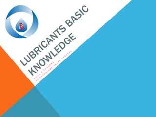 Lubricants basic knowledge | PPTX