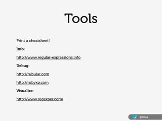 And now you have two problems. Ruby regular expressions for fun and ...