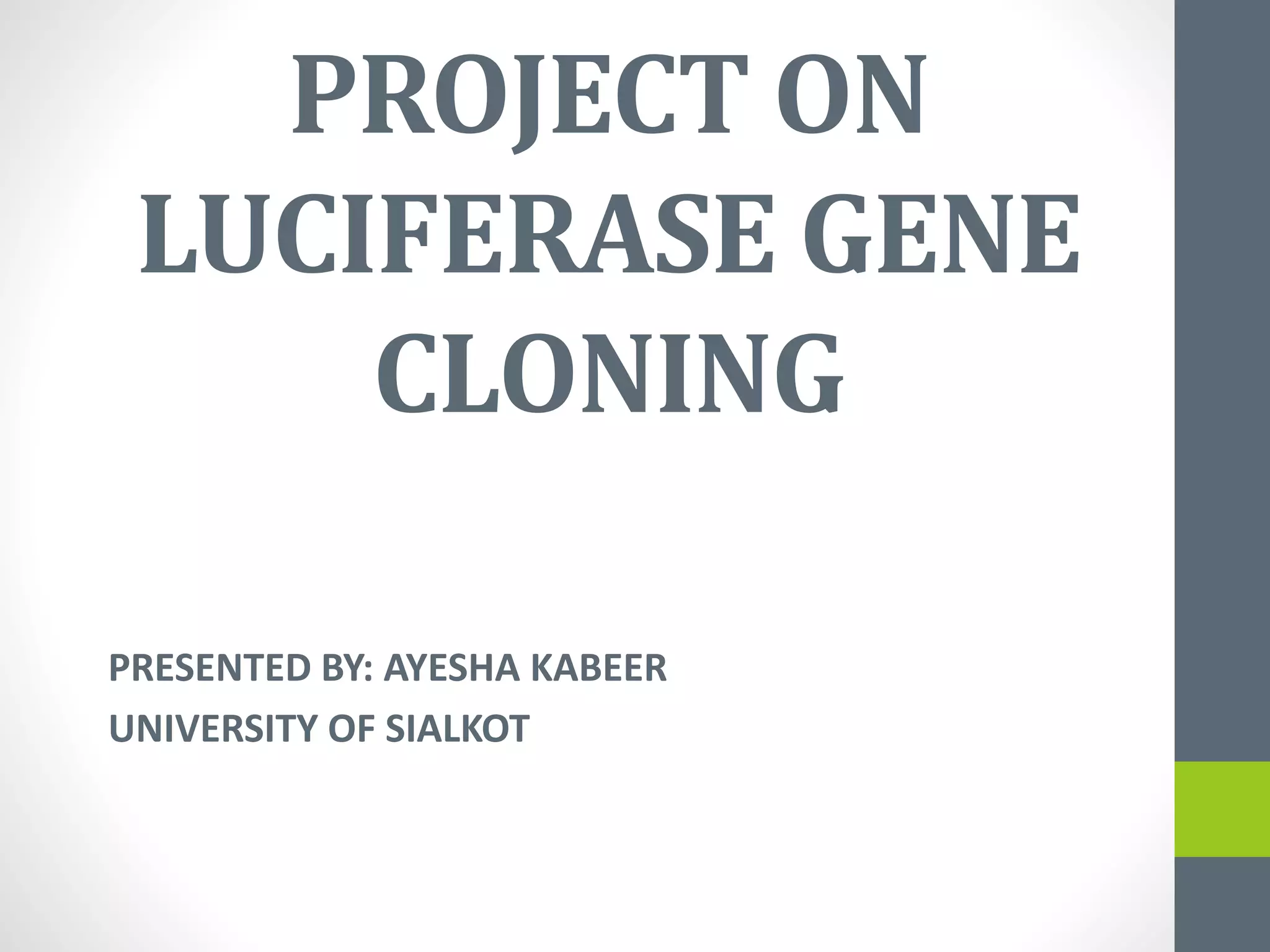 PROJECT ON LUCIFERASE GENE CLONING | PPT