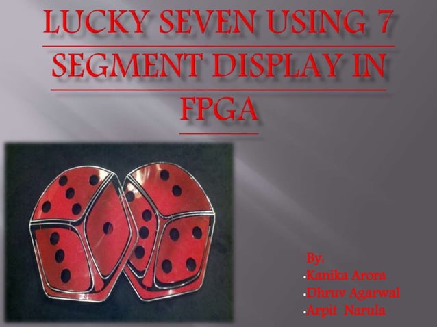 Lucky seven game using 7 segment display in fpga | PPT