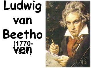 Ludwig van beethoven (Life & Greatest Contributions | PPTX
