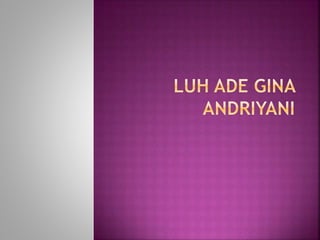 Luh ade gina andriyani | PPTX