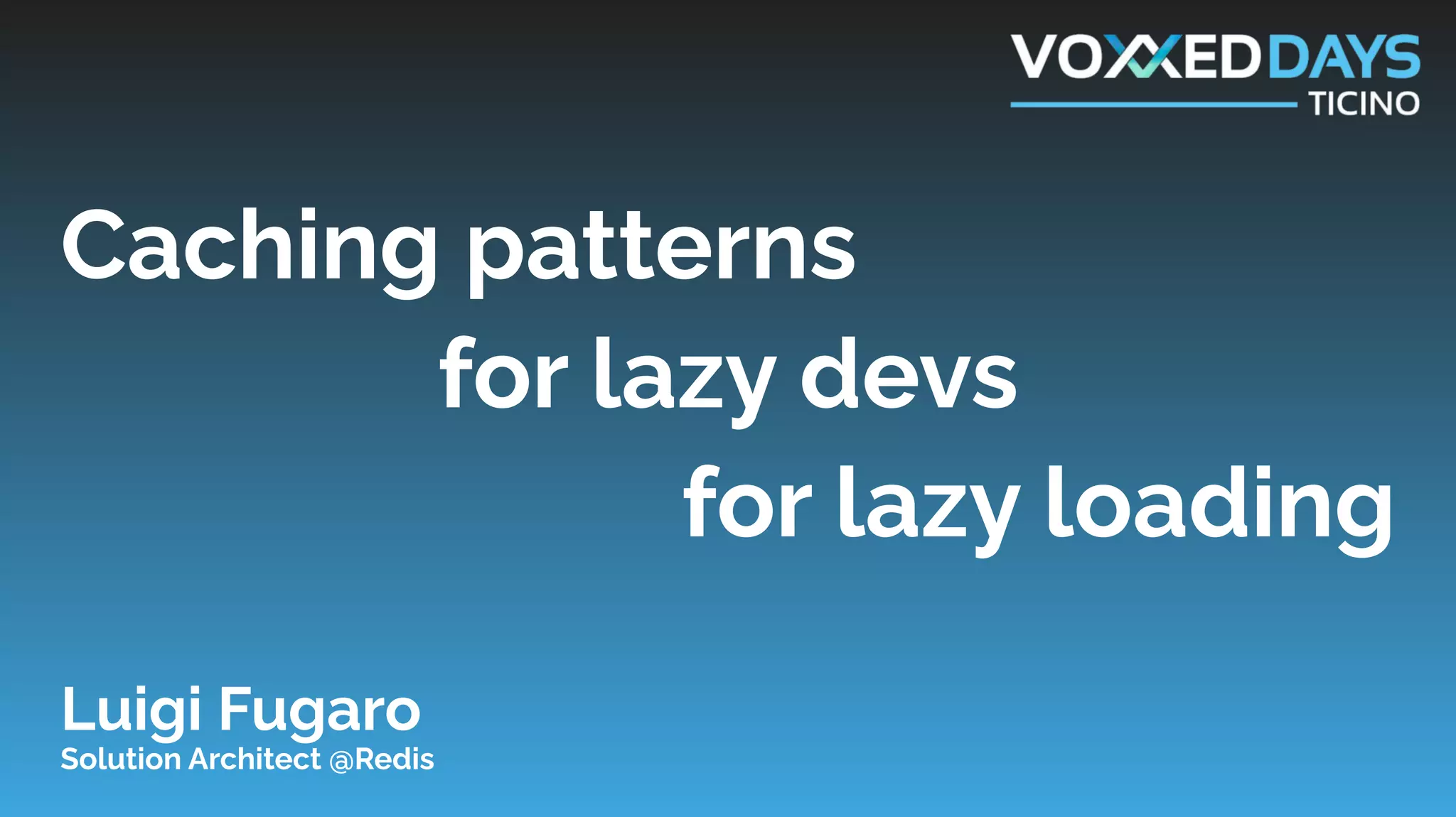 Caching Patterns for lazy devs for lazy loading - Luigi Fugaro VDTJAN23 | PPT