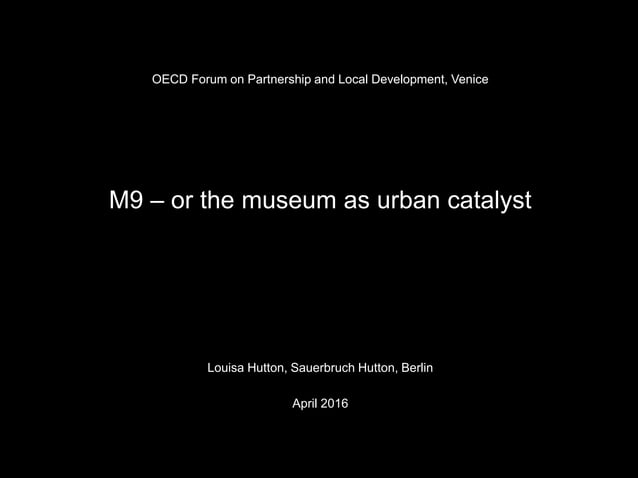 Luisa hutton - M9 or the museum as urban catalyst | PPT