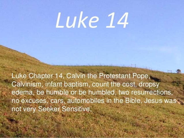 Luke 14, Calvinism, infant baptism, two resurrections, cars, Seeker S…