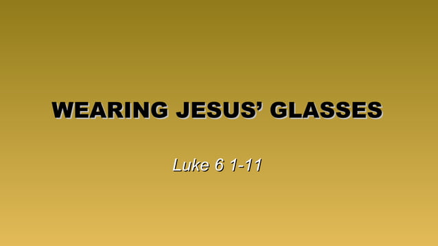 Luke6 1 11-jesus-glasses | PPT
