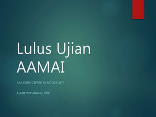 Pasti Lulus Ujian AAMAI | PPTX