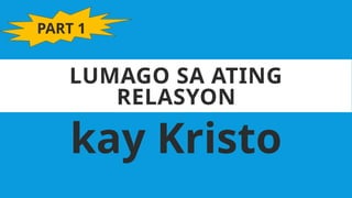 Lumago sa Ating Relasyon kay Cristo.pptx