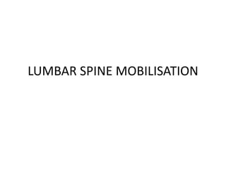 Basics of Lumbar spine mobilisation | PPT