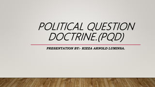 UNDERSTANDING THE POLITICAL QUESTION DOCTRINE (P.Q.D) | PPT