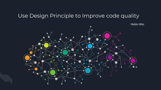 Use Design Principle to Improve code quality | PPT
