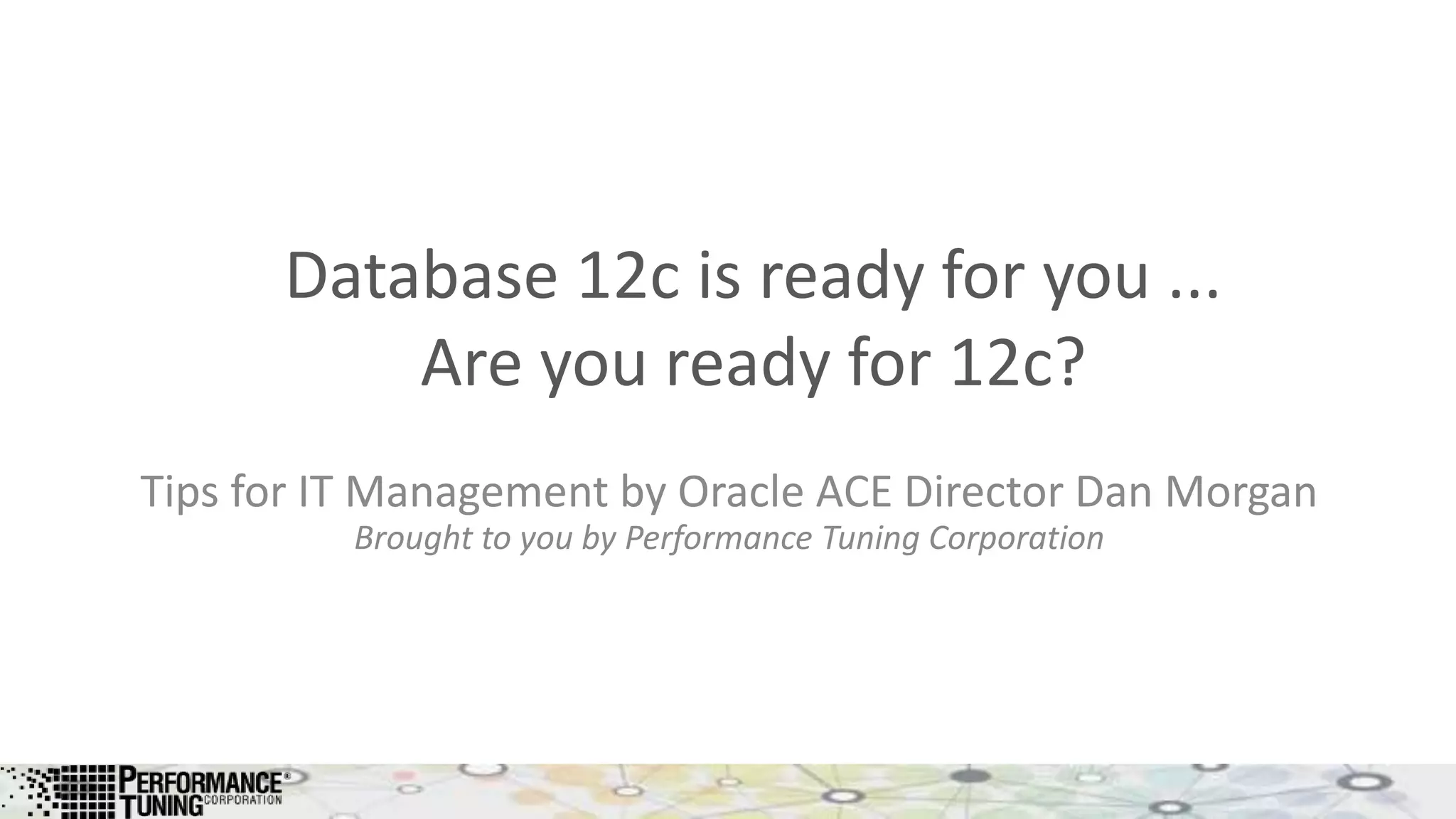 Database 12c is ready for you... Are you ready for 12c? | PPT
