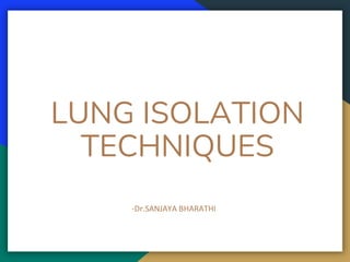 LUNG ISOLATION techniques and one lung ventilation | PPTX
