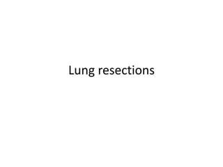 Lung resections | PPTX