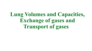Lung Volumes and Capacities, exchange of gases and transport of gases | PPT
