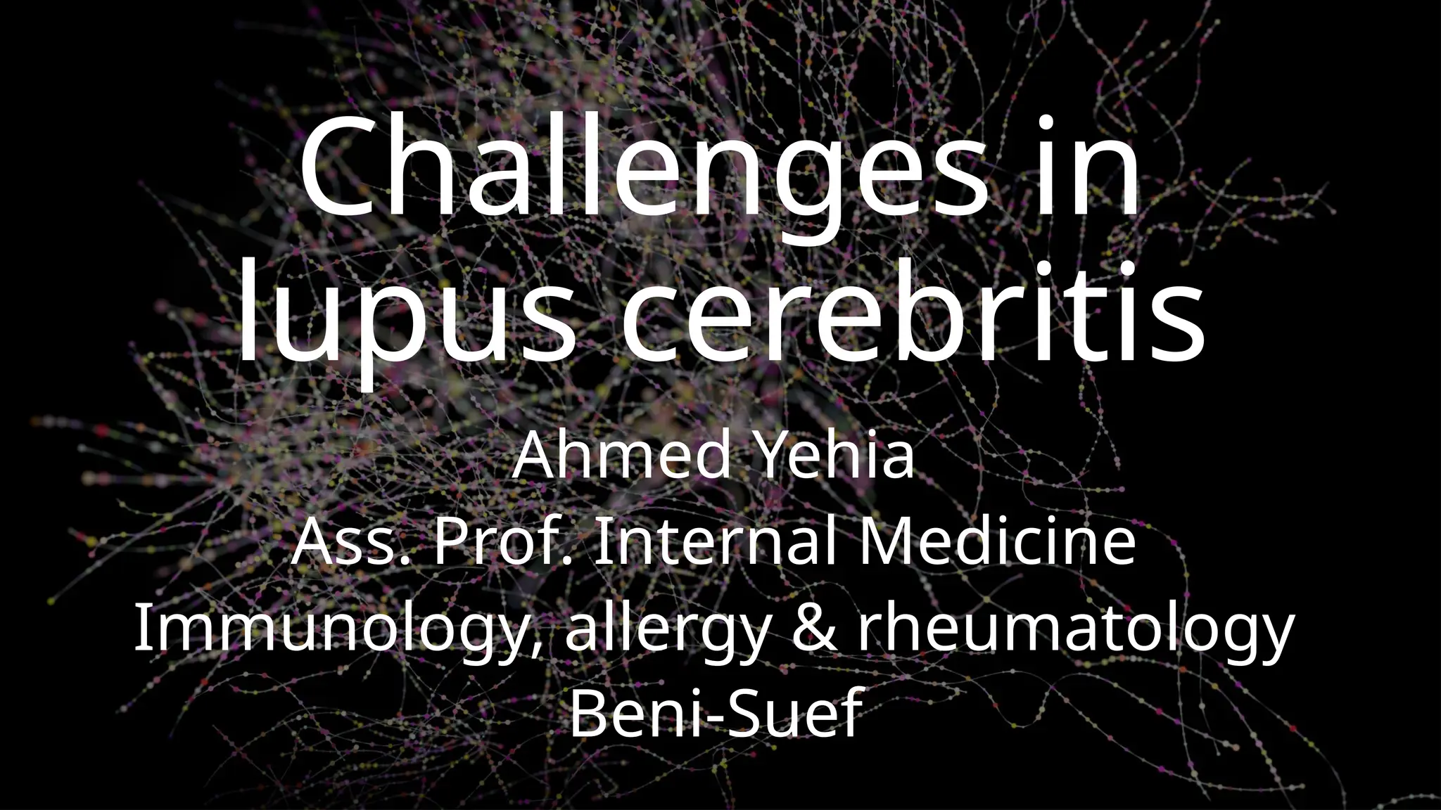 Neuropsychiatric lupus (Lupus cerebritis) Ahmed Yehia, MD internal ...