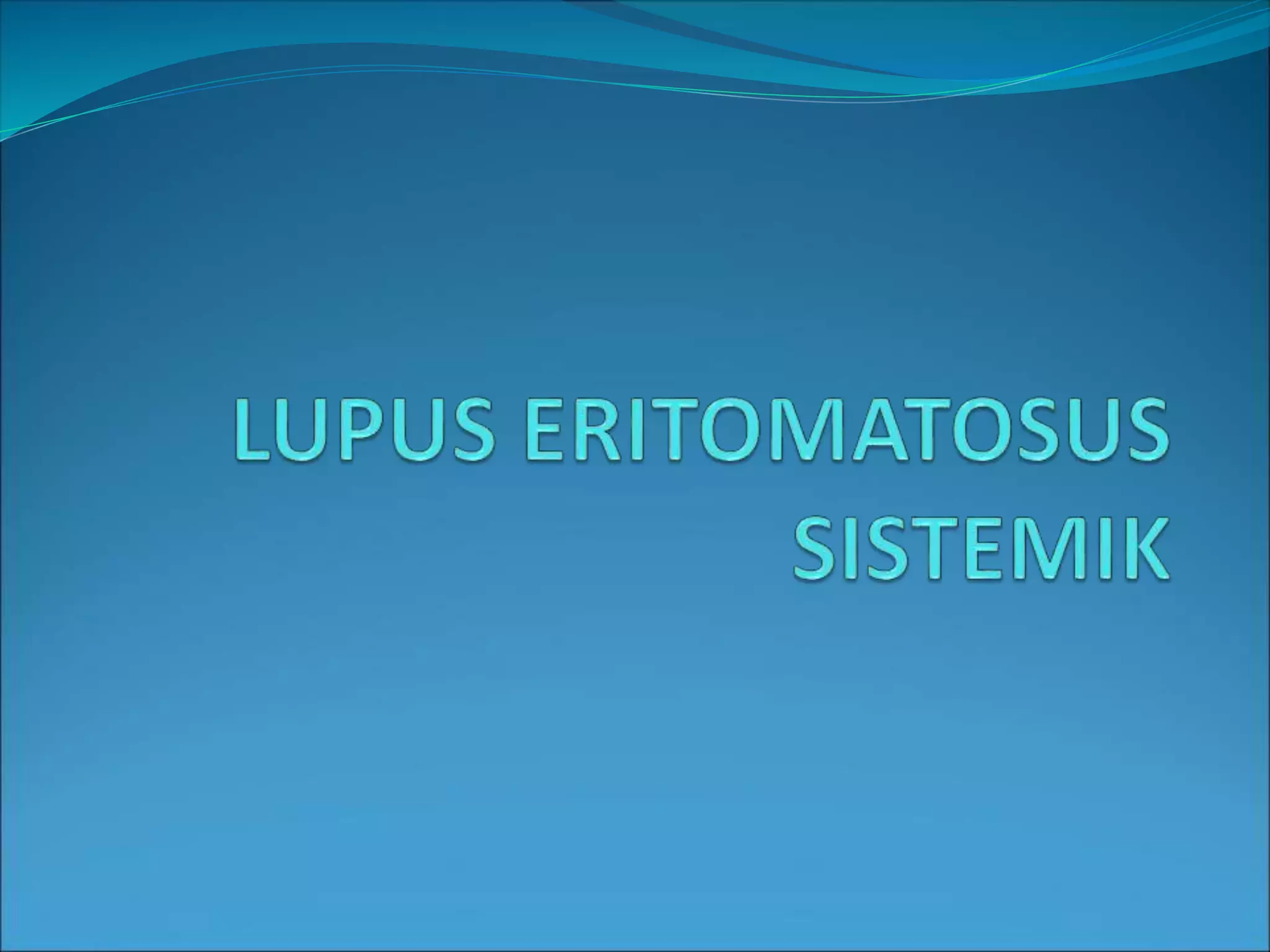 LUPUS ERITOMATOSUS SISTEMIK.ppt