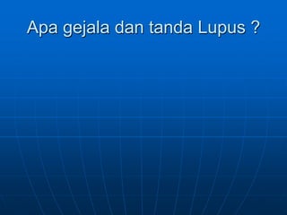 Pengetahuan Lupus bagi masyarakat umum | PPTX