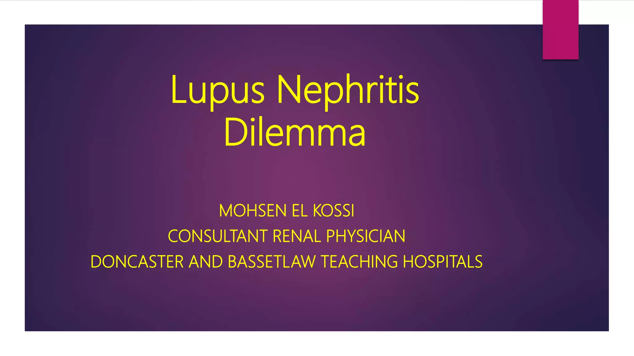 Lupus Nephritis Dilemma - Prof. Mohsen El Kosi | PPTX